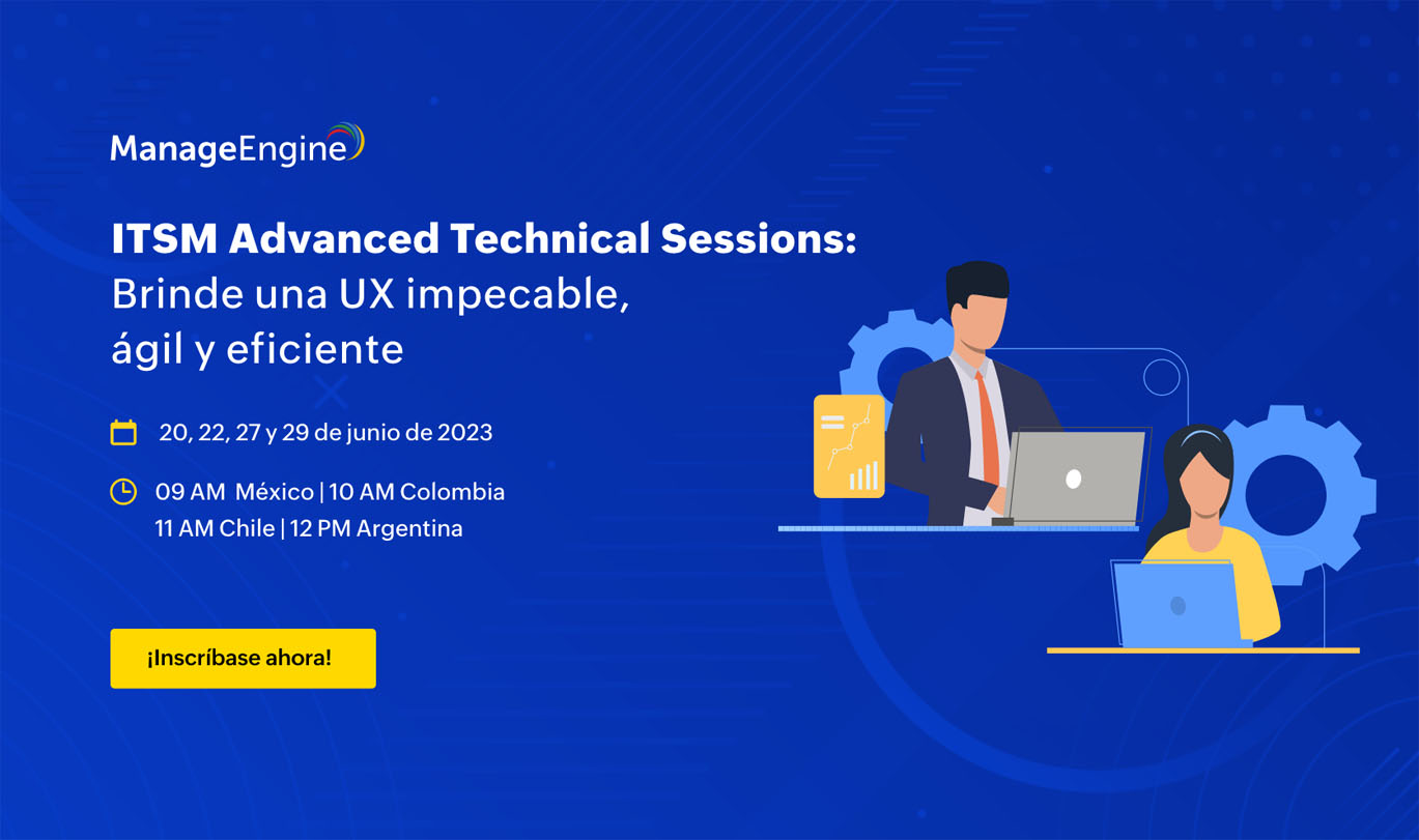 Ciclo de Webinars: ITSM Advanced Technical Sessions | ManageEngine LATAM